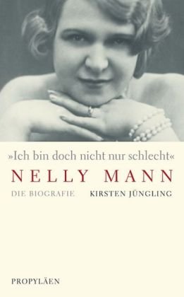"Ich bin doch nicht nur schlecht" - Nelly Mann: Die Biografie ...