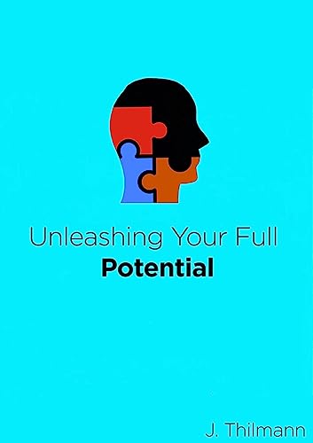 Unleashing Your Full Potential: A Journey of Self-Help and Personal Improvement eBook : Thilmann ...