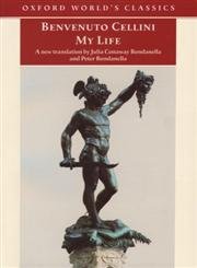 My Life (Oxford World's Classics): Cellini, Benvenuto, Bondanella ...