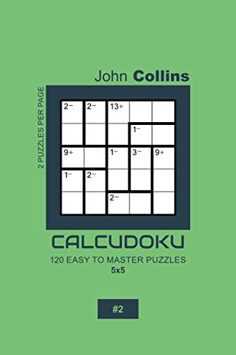 Calcudoku - 120 Easy To Master Puzzles 5x5 - 2 (Calcudoku Puzzle Book ...