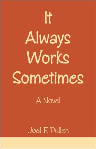 It Always Works Sometimes: Pullen, Joel F.: 9780738834436: Amazon.com ...