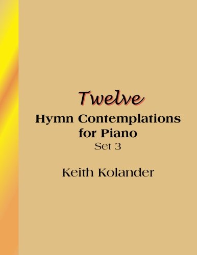 Twelve Hymn Contemplations for Piano - Set 3: Kolander, Keith ...