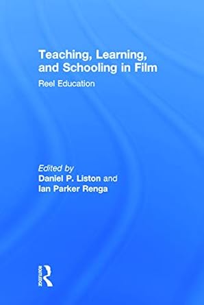 Teaching, Learning, and Schooling in Film: Reel Education : Liston ...