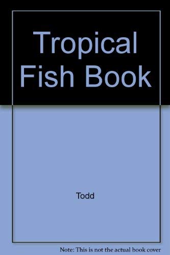 Tropical Fish Book: Todd: 9780668003292: Amazon.com: Books