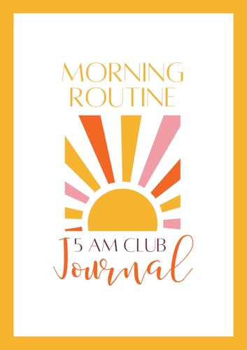Morning Routine 5 am Club Journal: The 5am Club Daily Habit to - Want ...