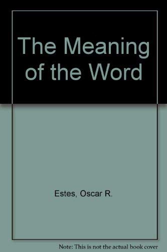 The Meaning of the Word: Estes, Oscar R.: 9780806254685: Amazon.com: Books