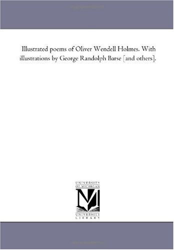 Illustrated poems of Oliver Wendell Holmes. With illustrations by ...
