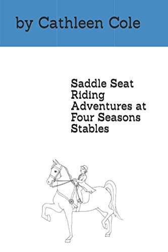 Saddle Seat Riding Adventures at Four Seasons Stables: Cole, Cathleen ...