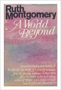 A WORLD BEYOND: Montgomery, Ruth: Amazon.com: Books