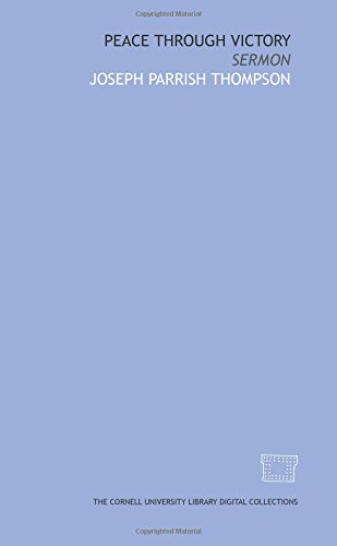 Peace through victory: sermon: Thompson, Joseph Parrish: 9781429754422 ...