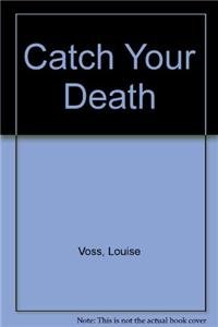 Catch Your Death: Louise Voss: 9781445847900: Amazon.com: Books