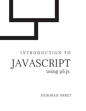 Introduction to Javascript: with p5.js: Orret, Deborah: 9798719130279 ...