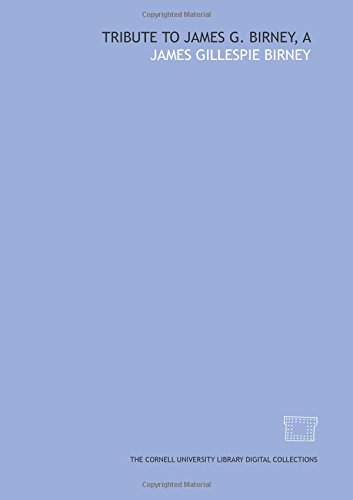 Amazon.com: Tribute to James G. Birney, A: 9781429732567: Birney, James ...