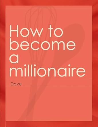 How to become a millionaire: 10 proven steps to attract and build wealth eBook : C, Dove: Amazon ...