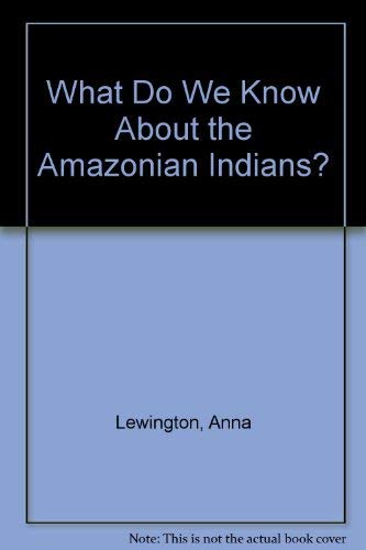 What Do We Know About the Amazonian Indians?: Anna Lewington ...