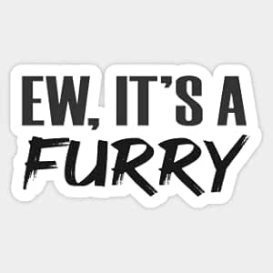 Amazon.com: Stickers Vinyl Ew A Furry LOL Funny Furries Joke- Vinyl ...