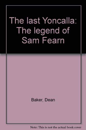The last Yoncalla: The legend of Sam Fearn: Baker, Dean: 9780940388000 ...