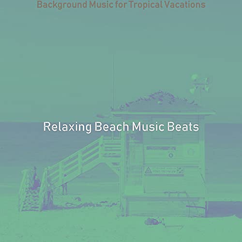 Background Music for Tropical Vacations de Relaxing Beach Music Beats ...
