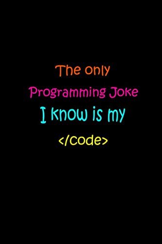 The Only Programming Joke I Know Is My code: Size 6 x 9 inch - 120 Pages - Lined (Ruled ...