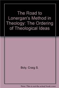 The Road to Lonergan's Method in Theology: Boly, Craig S ...