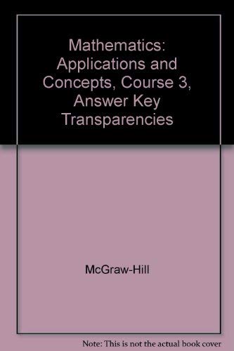 Mathematics: Applications and Concepts, Course 3, Answer Key Transparencies: McGraw-Hill ...