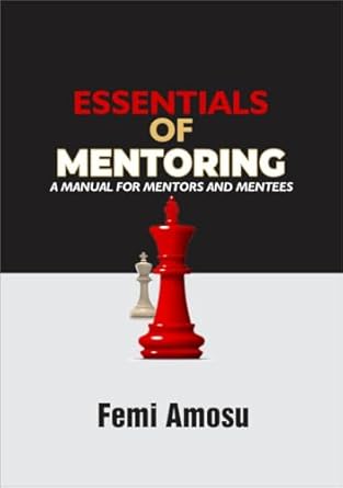 ESSENTIALS OF MENTORING- A MANUAL FOR MENTORS AND MENTEES - Kindle edition by AMOSU, FEMI ...