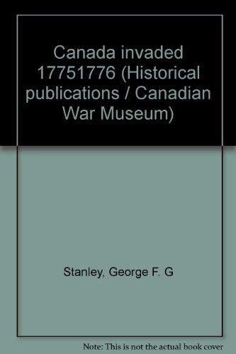 Canada invaded, 1775-1776 (Historical publications - Canadian War ...