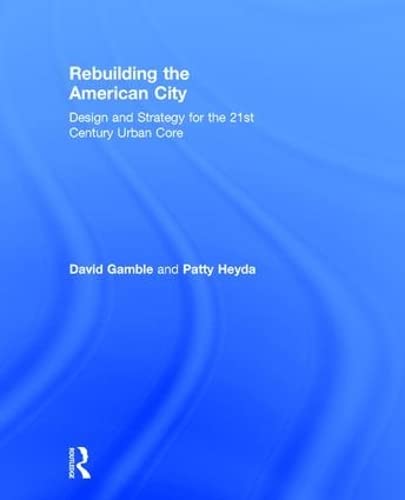 Rebuilding the American City: Design and Strategy for the 21st Century ...