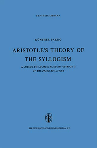 Aristotle’s Theory of the Syllogism: A Logico-Philological Study of ...