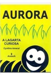 livro aurora a lagarta curiosa cynthia amaral Ed. 0: Amazon.co.uk: Cynthia Amaral: 9788578410087 ...