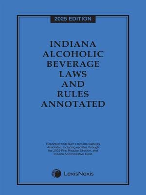 Indiana Alcoholic Beverage Laws and Rules Annotated 2025 Edition ...