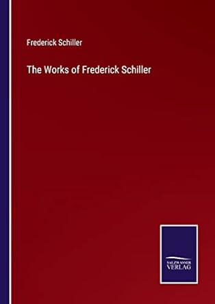 The Works of Frederick Schiller: Schiller, Frederick: 9783375096687 ...