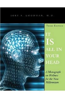 IT IS ALL IN YOUR HEAD: A Monograph on Wellness for the New Millennium ...