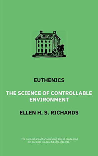 Euthenics: The Science of Controllable Environment: Richards, Ellen H ...