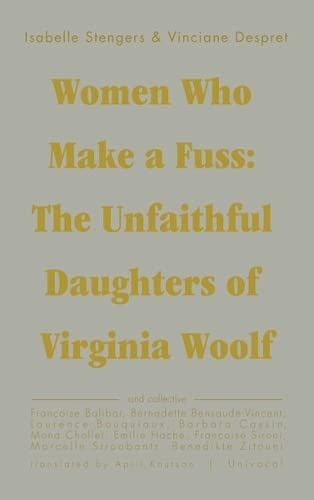 Women Who Make a Fuss: The Unfaithful Daughters of Virginia Woolf ...