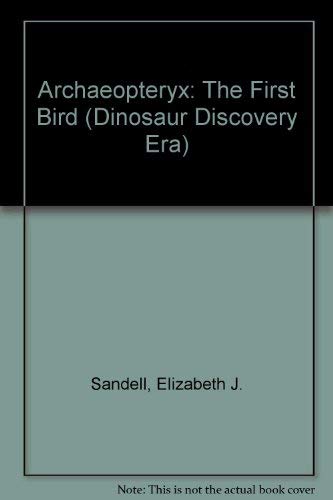 Archaeopteryx: The First Bird (Dinosaur Discovery Era): Sandell ...