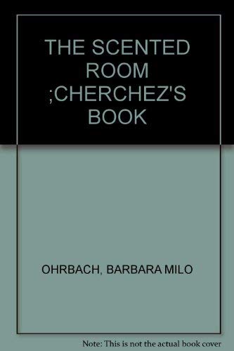 THE SCENTED ROOM ;CHERCHEZ'S BOOK: OHRBACH, BARBARA MILO: 9780517564820 ...