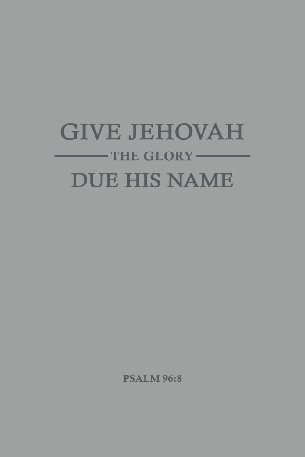 Give Jehovah the glory due his name Psalm 96:8: JW Year Text 2025 of ...