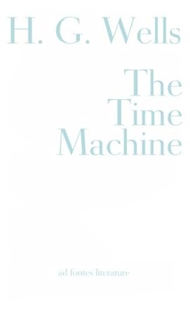 The Time Machine: An Invention (Heinemann Edition): Wells, H. G ...