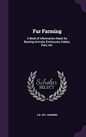Fur Farming: A Book of Information About fur Bearing Animals ...