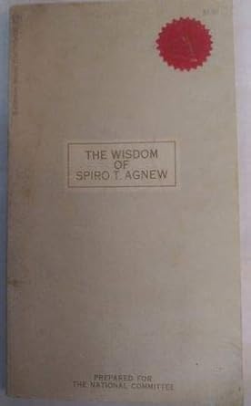 The Wisdom of Spiro T. Agnew: A Collection of Original Sayings: Spiro T ...
