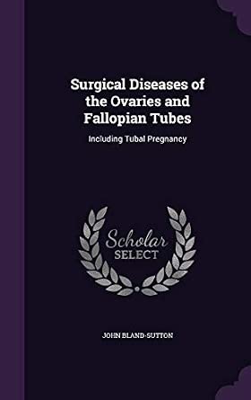 Surgical Diseases of the Ovaries and Fallopian Tubes: Including Tubal ...