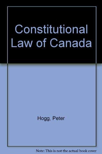 Constitutional Law of Canada: Peter W. Hogg: 9780459239251: Amazon.com ...