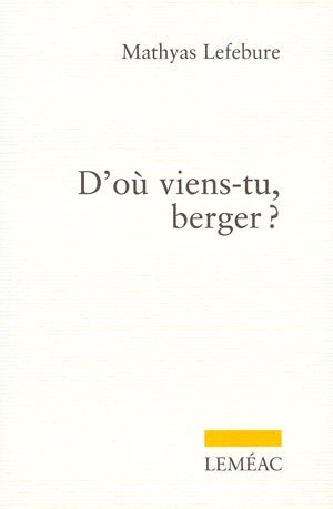 D'où viens-tu, berger ?: Mathyas Lefebure: 9782760932760: Books - Amazon.ca