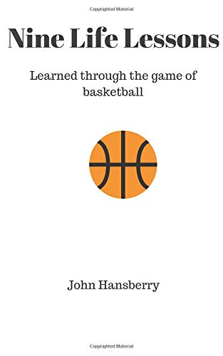 9 life lessons learned through the game of basketball: Hansberry, John ...