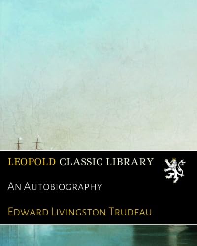 An Autobiography: Trudeau, Edward Livingston: 9780199675296: Amazon.com ...