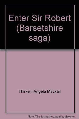 Enter Sir Robert (Barsetshire saga): Thirkell, Angela Mackail ...