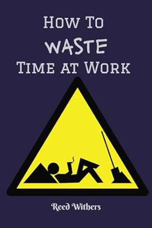 Amazon.com: How to Waste Time at Work: Gag Journal: Withers, Reed: Books
