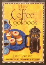 A Little Coffee Cookbook: Janet Laurence, Catherine McWilliams ...