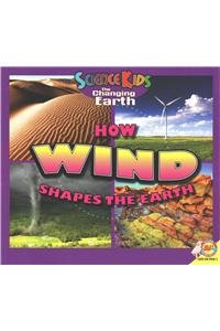 How Wind Shapes the Earth (Science Kids: the Changing Earth): Cuthbert ...